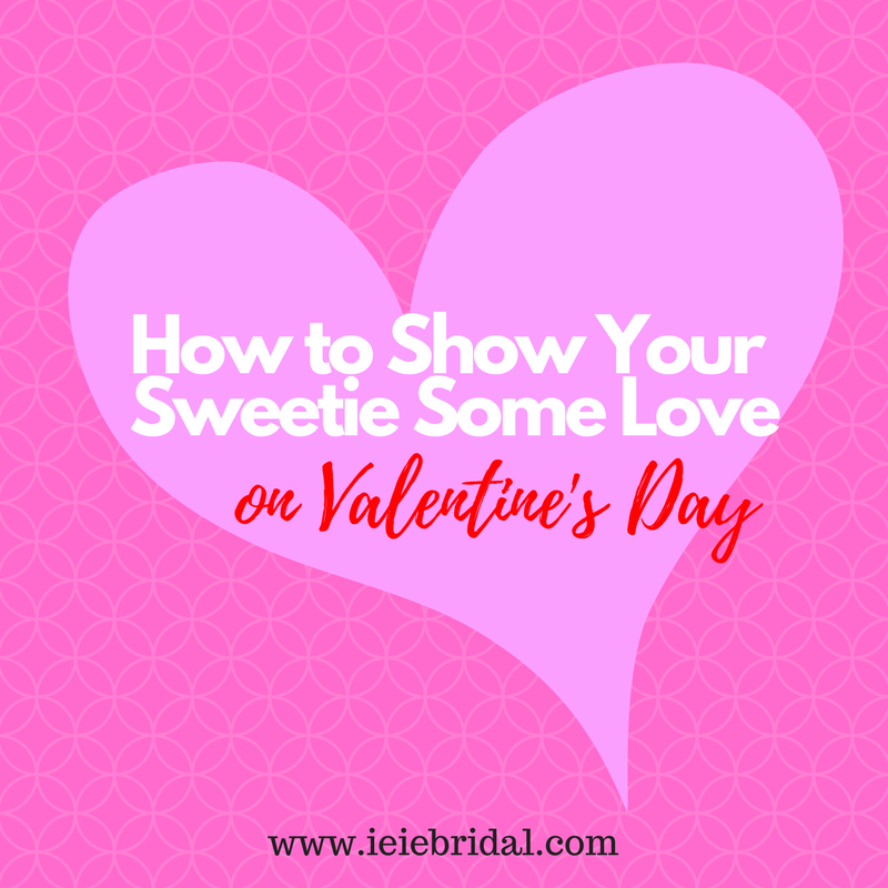 How to Show Your Sweetie Some Love on Valentine's Day – ieie