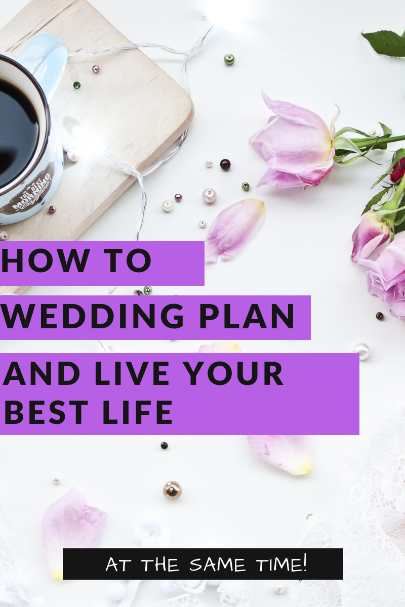 How to Wedding Plan and Live Your Best Life (at the same time!) – ieie